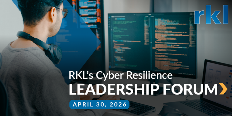 RKL Hosts Cyber Resilience Leadership Forum on April 30 - RKL LLP